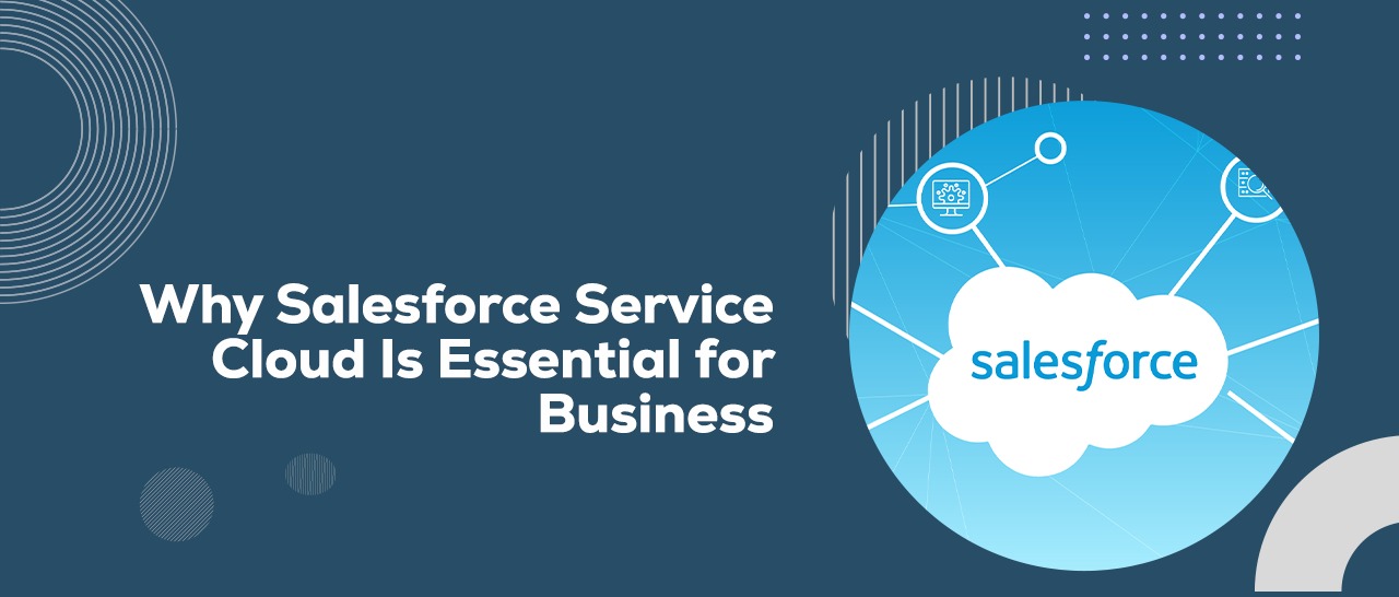 Learn Why Salesforce Service Cloud Is Essential for Business